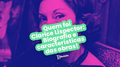 Quem Foi Clarice Lispector Biografia E Caracter Sticas Das Obras