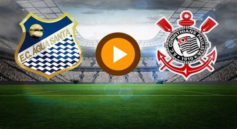 Jogo Do Corinthians Ao Vivo Assistir Gua Santa Vs Corinthians Online