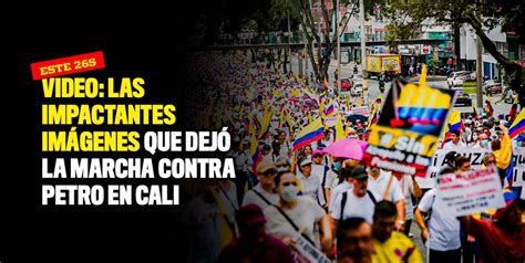 Video Las Impactantes Im Genes Que Dej La Marcha Contra Petro En Cali