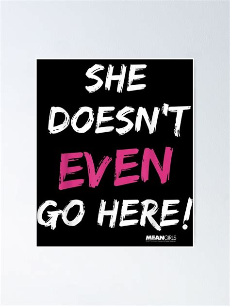 Mean Girls She Doesnt Even Go Here Pink Accent Poster For Sale By