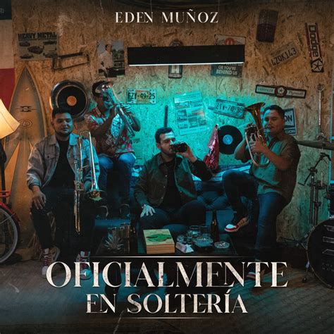 Oficialmente en Soltería música y letra de Eden Muñoz Spotify