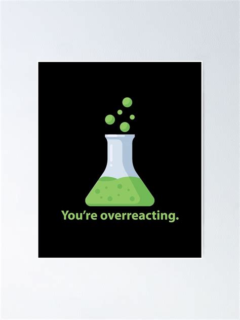 You Re Overreacting Chemistry Science Beaker Poster By Evelyusstuff