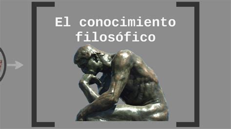 El conocimiento filosófico by Felipe Delgado on Prezi