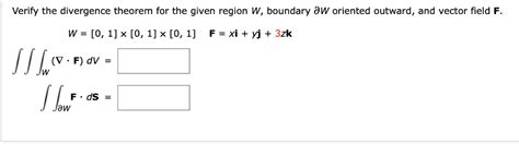 oneclass verify the divergence theorem for the given region w boundary dw oriented outward