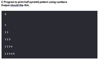Answered C Program To Print Half Pyramid Pattern Bartleby