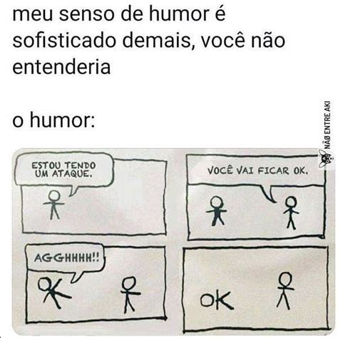 Meu senso de humor é sofisticado demais você não entenderia O humor