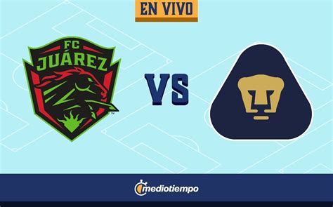 Ju Rez Vs Pumas En Vivo Partido Hoy J Liga Mx Mediotiempo