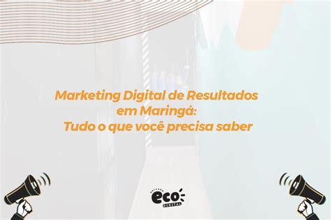 Marketing Digital De Resultados Em Maring Tudo O Que Voc Precisa