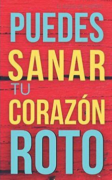 Libro Puedes Sanar Tu Coraz N Roto Ayuda Afectiva Para Superar Los