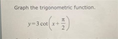 solved graph the trigonometric function y 3cot x 2π