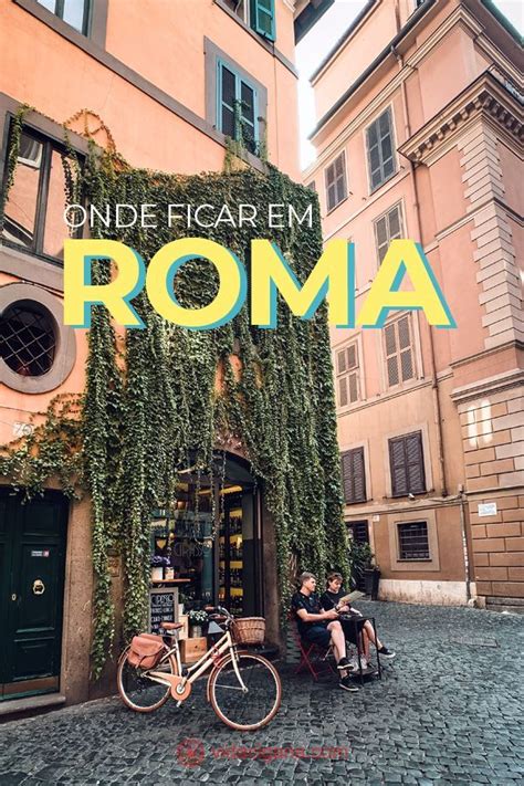 Onde ficar em Roma 10 Melhores Bairros e Dicas de Hotéis Onde ficar