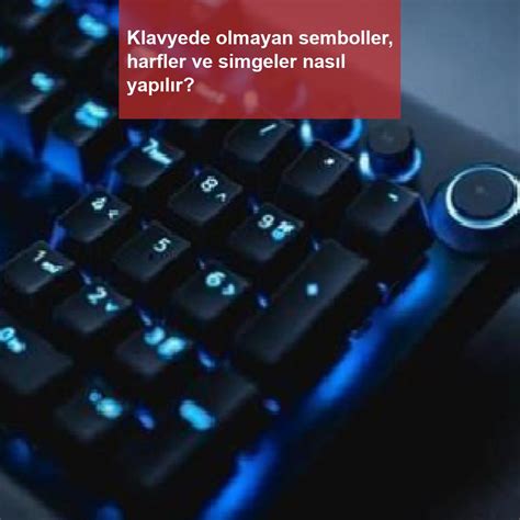 Klavyede Olmayan Semboller Harfler Ve Simgeler Nasıl Yapılır