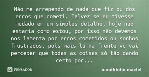 Não me arrependo de nada que fiz ou dos Nandhinho Maciel Pensador
