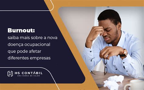 Burnout Saiba Mais Sobre A Nova Doen A Ocupacional Que Pode Afetar