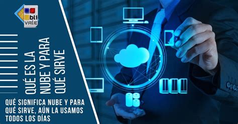 QUÉ ES LA NUBE Y PARA QUÉ SIRVE