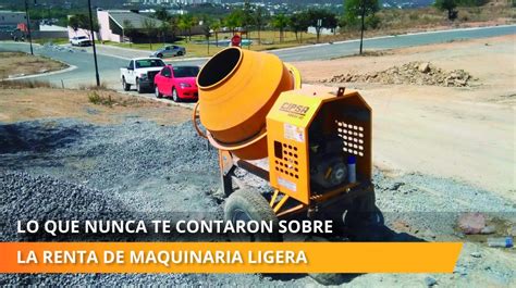 Lo Que Nunca Te Contaron Sobre Renta De Maquinaria Ligera
