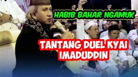 HABIB BAHAR NGAMUK DI KANDANG NYA KYAI IMADUDDINSAMPAI NANTANG DUEL