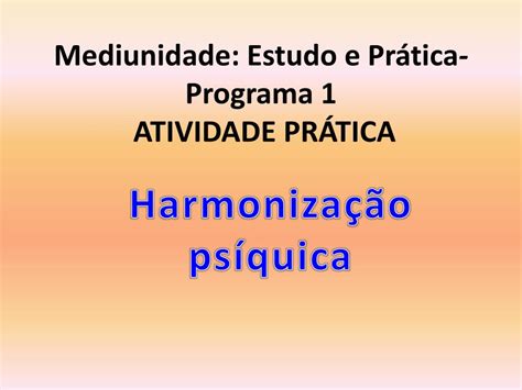 Ppt Mediunidade Estudo E Pr Tica Programa Atividade Pr Tica
