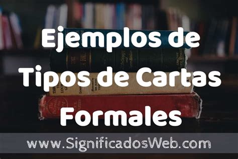 50 Ejemplos de Tipos de Cartas Formales Características que es