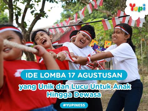 Ide Lomba Agustusan Yang Unik Dan Lucu Semua Usia Yupi