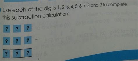 to use each of the digits 1 2 3 4 5 6 7 8 and 9 to completethis subtraction calculation