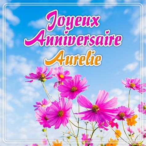 Joyeux Anniversaire Aurelie Feliciter Su