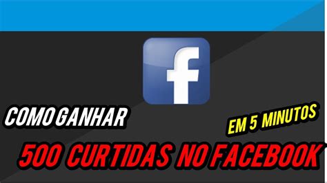 COMO GANHAR 500 CURTIDAS No FACEBOOK Em 5 MINUTOS Nunca Postado