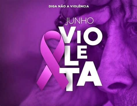 Junho Violeta Mês de Combate à Violação dos Direitos da Pessoa Idosa