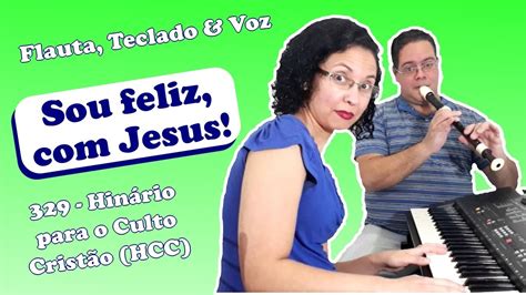 329 Hcc Sou Feliz Jesus Flauta Teclado Voz YouTube