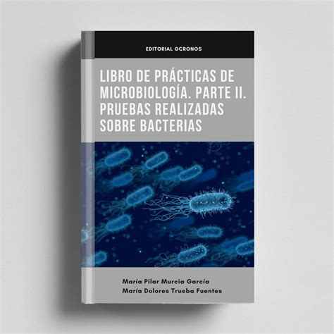 Libro de prácticas de Microbiología Parte II Pruebas realizadas sobre