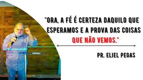 ORA A FÉ É CERTEZA DAQUILO QUE ESPERAMOS EA PROVA DAS COISAS QUE NÃO