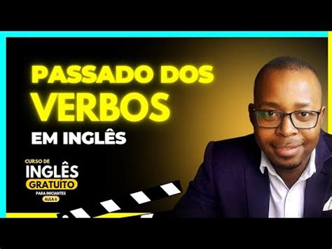 Como Conjugar Verbos no passado em inglês Aula 6 Curso de inglês
