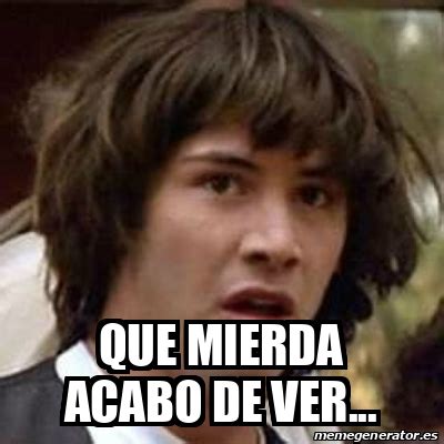 Meme Keanu Reeves Que Mierda Acabo De Ver