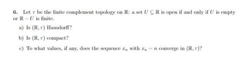 solved 6 let t be the finite complement topology on r a