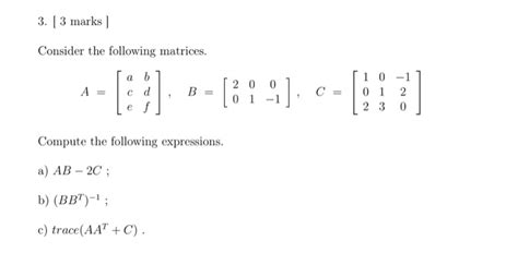 solved 3 [3 marks consider the following matrices a