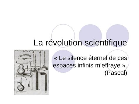 PPT La révolution scientifique Le silence éternel de ces espaces
