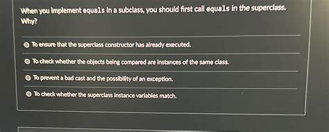 Solved When You Implement Equals In A Subclass You Should Chegg