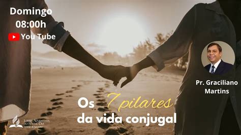 OS SETE PILARES DA VIDA CONJUGAL Pr Graciliano Martins 11 06 2023