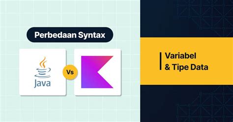 Perbedaan Syntax Kotlin Vs Java Variabel Tipe Data