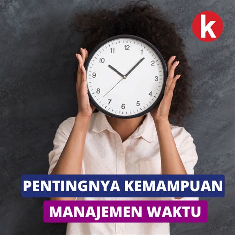 6 Manfaat Miliki Kemampuan Manajemen Waktu Yang Baik Dalam Bekerja