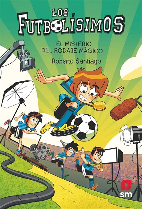 Los Futbolísimos 24 El misterio del rodaje mágico Santiago Roberto