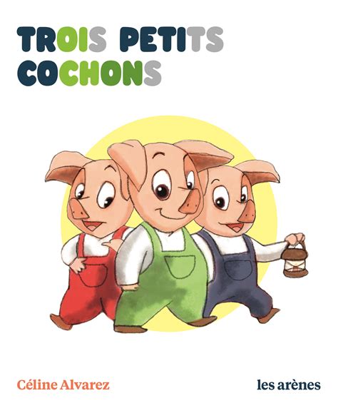 Trois Petits Cochons C Line Alvarez Les Ar Nes