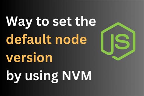 How Can The Default Node Version Be Set Using Nvm A Step By Step Guide