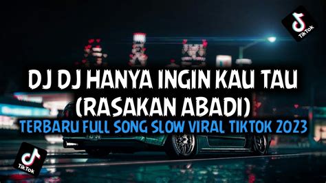 DJ HANYA INGIN KAU TAU RASAKAN ABADI TERBARU FULL SONG SLOW VIRAL