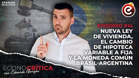 Econocrítica 1x14 LEY DE VIVIENDA cambio de hipoteca variable a fija
