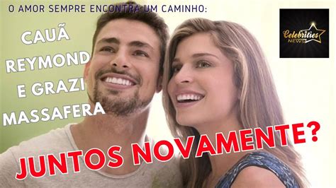 Cauã Reymond e Grazi Massafera Juntos Novamente YouTube