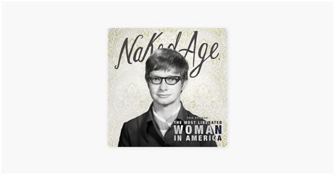 Naked Age The Most Liberated Woman In America On Apple Podcasts