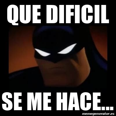 Meme Disapproving Batman Que Dificil Se Me Hace