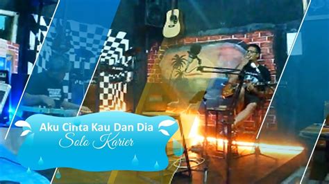 AKU CINTA KAU DAN DIA YouTube