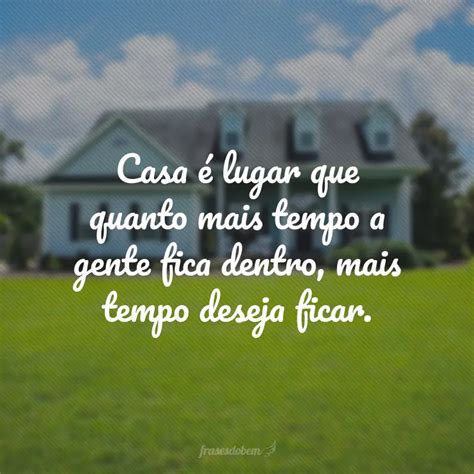 65 Frases Sobre Casa Para Quem Ama Passar Tempo No Seu Lar